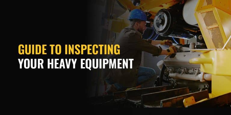Guide to Inspecting Your Heavy Equipment - Blanchard Machinery