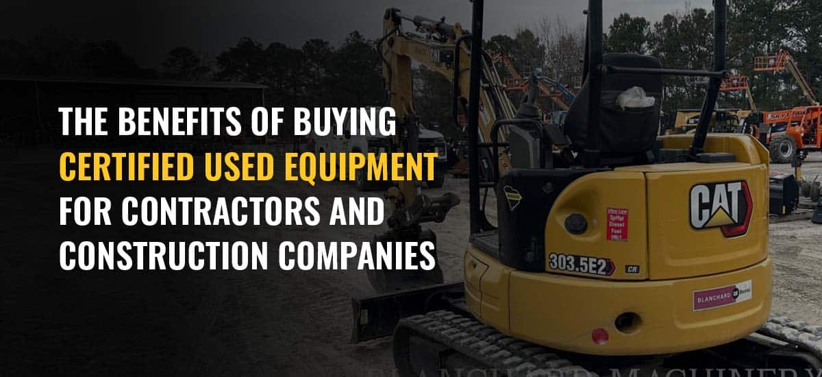 Benefits of Certified Used Equipment For Contractors & Construction ...